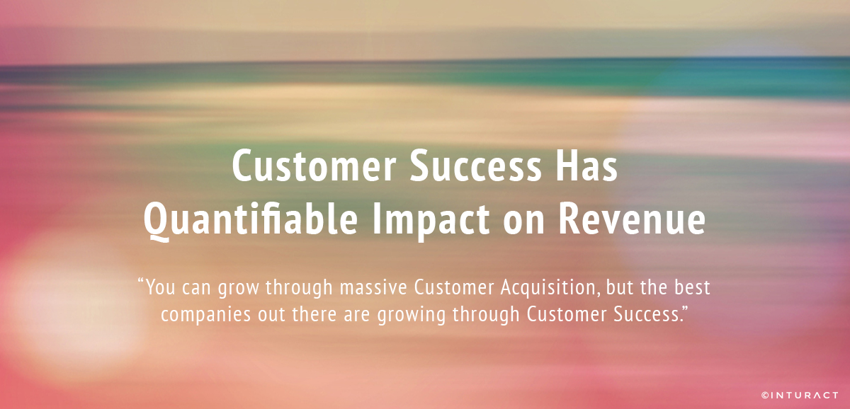 Customer Success Has a Quantifiable Impact on Revenue