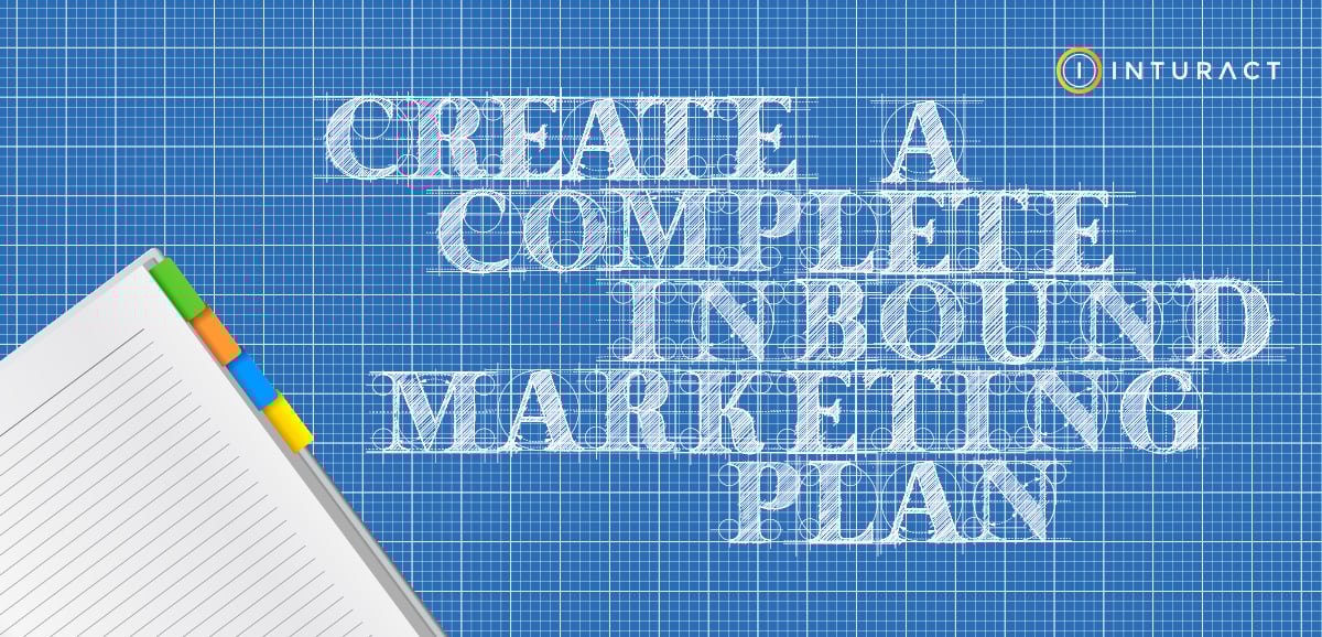 How to Create a Complete Inbound Marketing Plan How to Create a Complete Inbound Marketing Plan